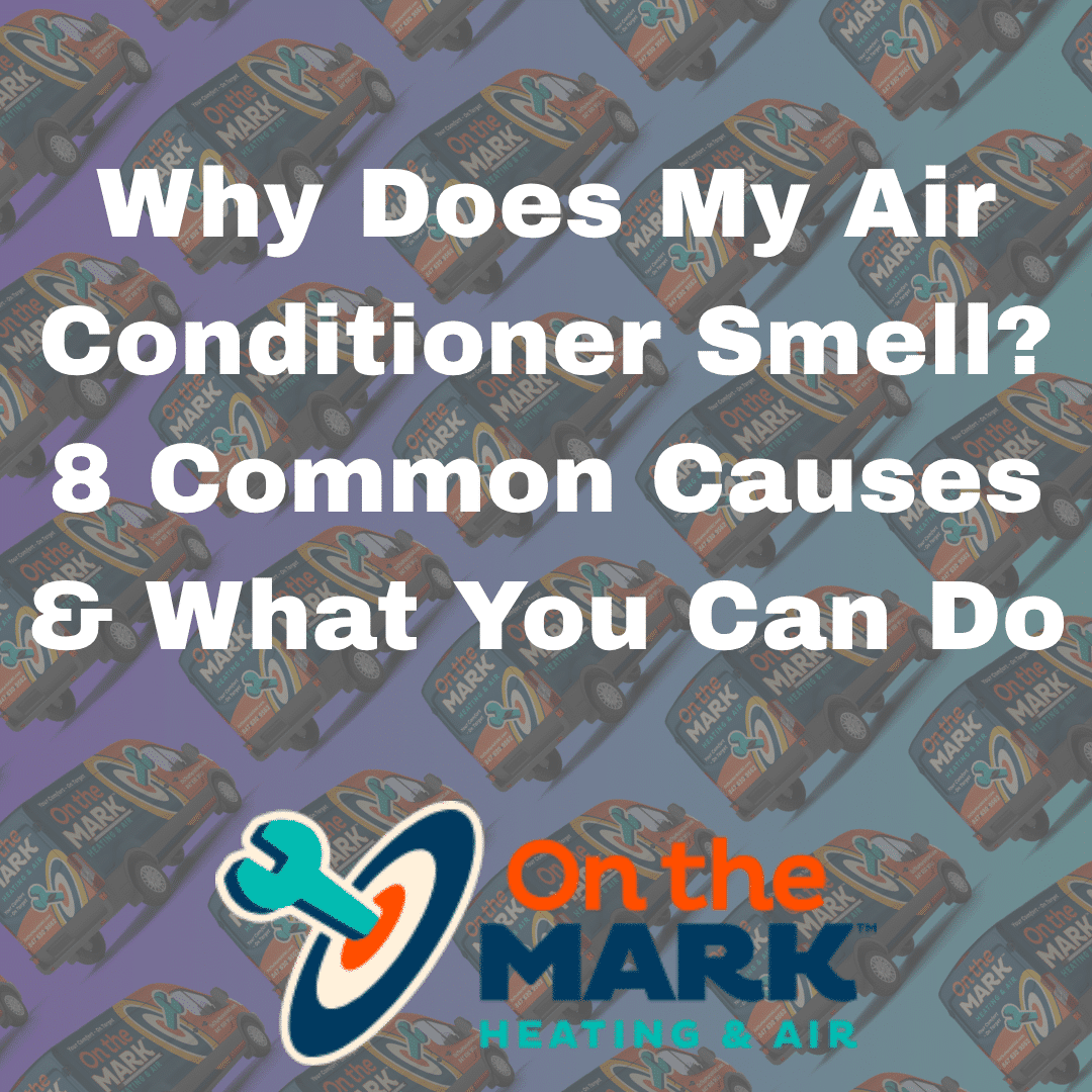 Why Does My Air Conditioner Smell? | On The Mark